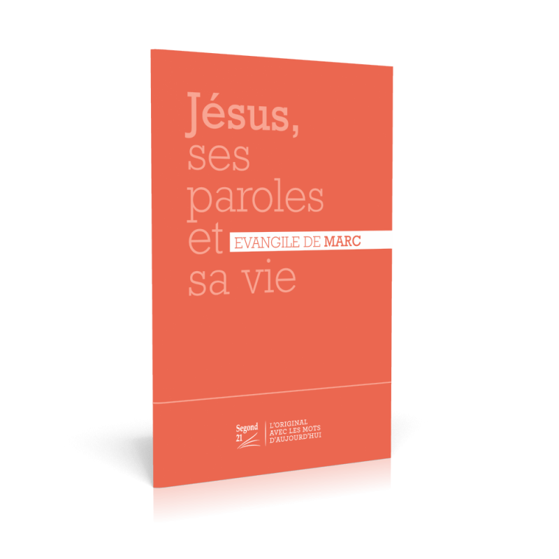 Jésus, ses paroles et sa vie - Évangile de Marc Segond 21 - Segond 21 ...